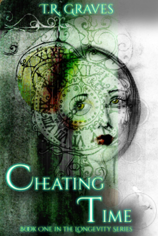 Cheating Time (Longevity, #1) by T.R. Graves | Goodreads