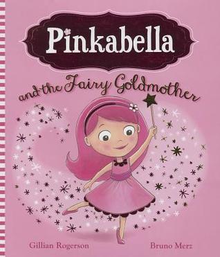 Pinkabella and the Fairy Goldmother by Gillian Rogerson | Goodreads