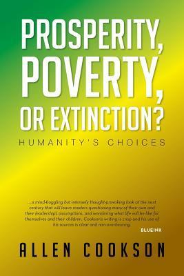 Prosperity, Poverty or Extinction?: Humanity's Choices by Allen Cookson ...