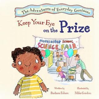 Keep Your Eye on the Prize (Adventures of Everyday Geniuses) by Barbara Esham | Goodreads