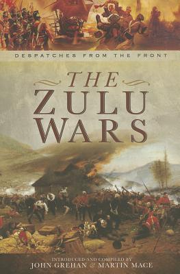 The Zulu Wars: The War Despatches Series by John Grehan | Goodreads