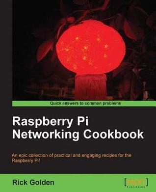 Raspberry Pi Networking Cookbook by Rick Golden | Goodreads