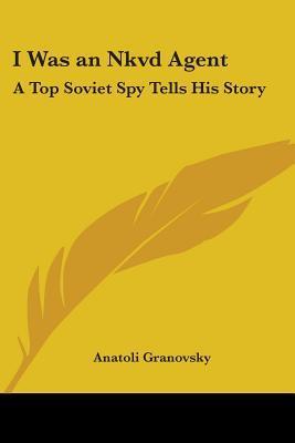 I Was an Nkvd Agent: A Top Soviet Spy Tells His Story by Anatoli ...