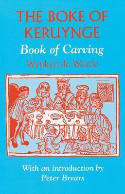 The Boke of Keruynge (Book of Carving) 1508: by Wynkyn de Worde | Goodreads