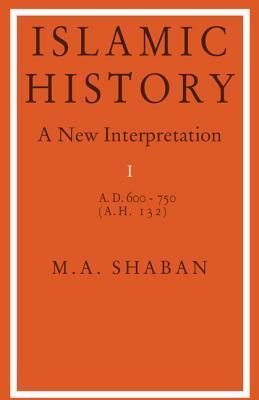Islamic History: Volume 1, AD 600–750 (AH 132): A New Interpretation by ...