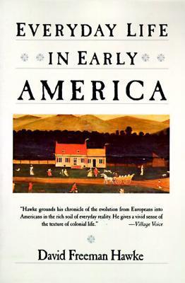 Everyday Life in Early America by David Freeman Hawke | Goodreads
