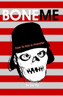 Boneme: How To Kiss A Monster by Joy Rip | Goodreads