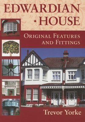 Edwardian House: Original Features and Fittings by Trevor Yorke | Goodreads