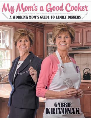 My Mom's a Good Cooker: A Working Mom's Guide to Family Dinners by ...