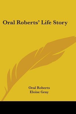 Oral Roberts' Life Story by Oral Roberts | Goodreads
