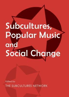 Subcultures, Popular Music and Social Change by William Osgerby | Goodreads
