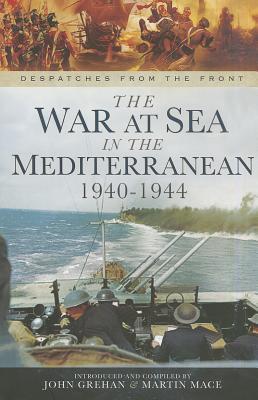 The War at Sea in the Mediterranean 1940-1944 by John Grehan | Goodreads
