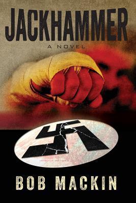 Jackhammer: A Novel by Bob Mackin | Goodreads