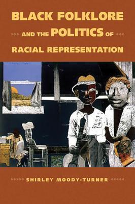 Black Folklore and the Politics of Racial Representation by Shirley ...