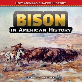 Bison in American History by Norman D. Graubart | Goodreads