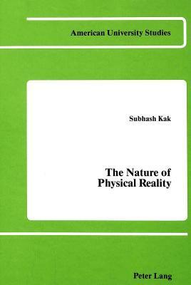 The Nature of Physical Reality by Subhash Kak | Goodreads