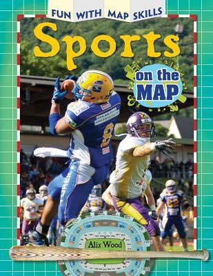 Sports on the Map (Fun with Map Skills) by Alix Wood | Goodreads