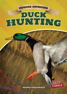 Duck Hunting (Outdoor Adventure, 1) by George Pendergast | Goodreads