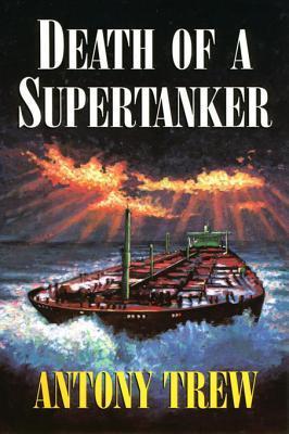 Death of a Supertanker by Anthony Trew | Goodreads
