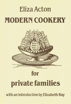 Modern Cookery for Private Families by Eliza Acton | Goodreads