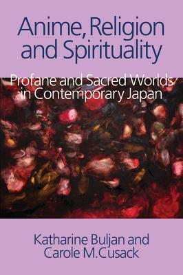 Anime, Religion and Spirituality: Profane and Sacred Worlds in ...