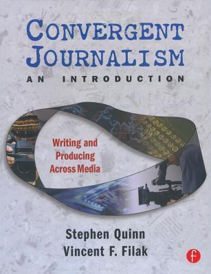 Convergent Journalism an Introduction: Writing and Producing Across ...