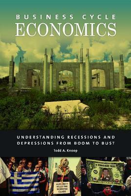 Business Cycle Economics: Understanding Recessions and Depressions from ...
