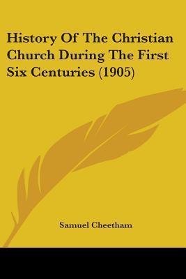 History Of The Christian Church During The First Six Centuries by ...
