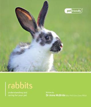 Rabbits: Understanding and Caring for Your Pet by Anne McBride | Goodreads