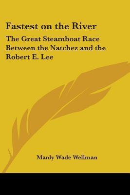 Fastest on the River: The Great Steamboat Race between the Natchez ...