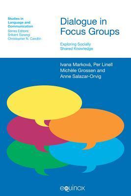 Dialogue in Focus Groups: Exploring Socially Shared Knowledge by Ivana ...