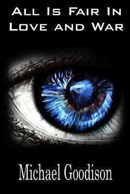 All Is Fair In Love And War by Michael Goodison | Goodreads