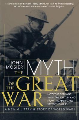 The Myth of the Great War: A New Military History of World War I by ...