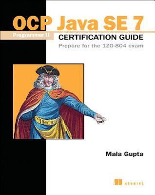 OCP Java SE 7 Programmer II Certification Guide: Prepare for the 1ZO ...