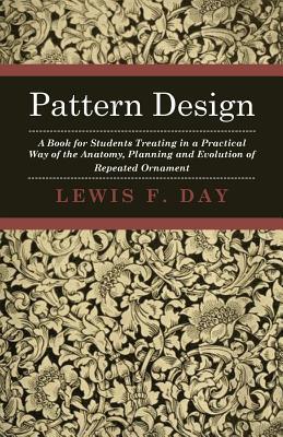 Pattern Design - A Book for Students Treating in a Practical Way of the ...