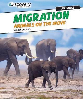 Migration: Animals on the Move by Andrew Einspruch | Goodreads