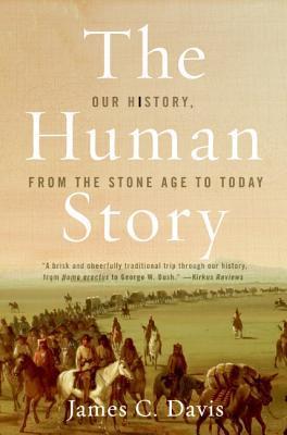 The Human Story: Our History, from the Stone Age to Today by James C ...