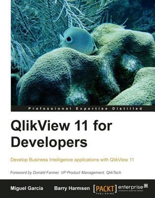 QlikView 11 for Developers: Effective analytics techniques for modern Business Intelligence ...