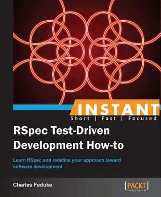 Instant Rspec Test Driven Development How-To by Charles Feduke | Goodreads