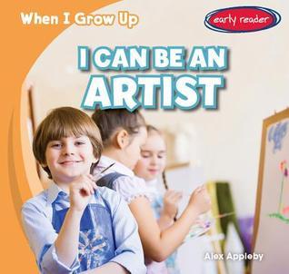 I Can Be an Artist (When I Grow Up, 4) by Alex Appleby | Goodreads