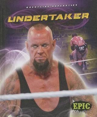 Undertaker (Epic: Wrestling Superstars) by Ray Mcclellan | Goodreads