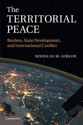 The Territorial Peace: Borders, State Development, and International ...