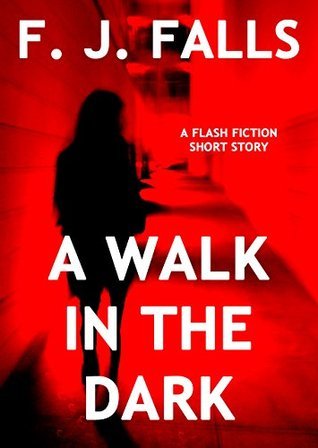 A Walk in the Dark and Other Stories: A Collection of Scary Flash ...