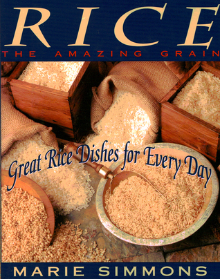 Rice: The Amazing Grain : Great Rice Dishes for Everyday by Marie ...