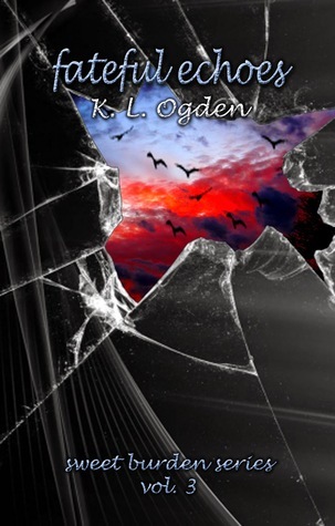 Fateful Echoes (Sweet Burden Series #3) by K.L. Ogden | Goodreads