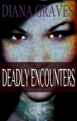 Deadly Encounters by Diana Graves | Goodreads