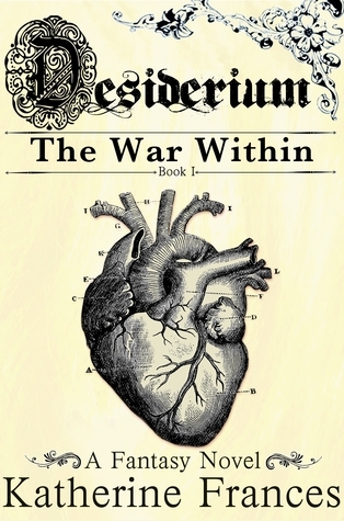 Desiderium: The War Within (Desiderium, #1) by Katherine Frances | Goodreads