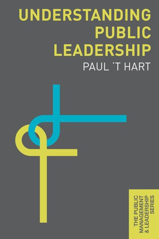 Understanding Public Leadership by Paul 't Hart Paul T'Hart | Goodreads