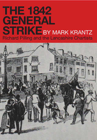 The 1842 General Strike: Richard Pilling and the Lancashire Chartists ...