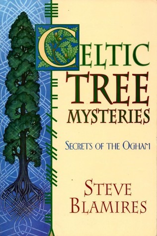Celtic Tree Mysteries: Secrets of the Ogham by Steve Blamires | Goodreads